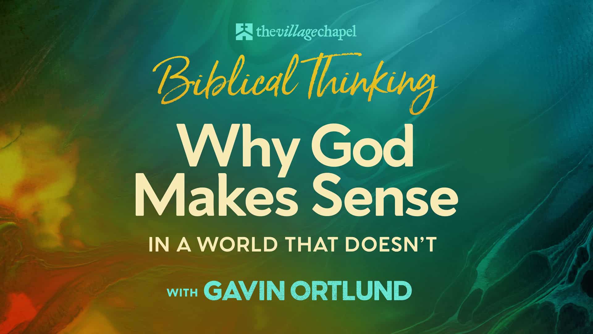 Why God Makes Sense in a World that Doesn't - The Village Chapel