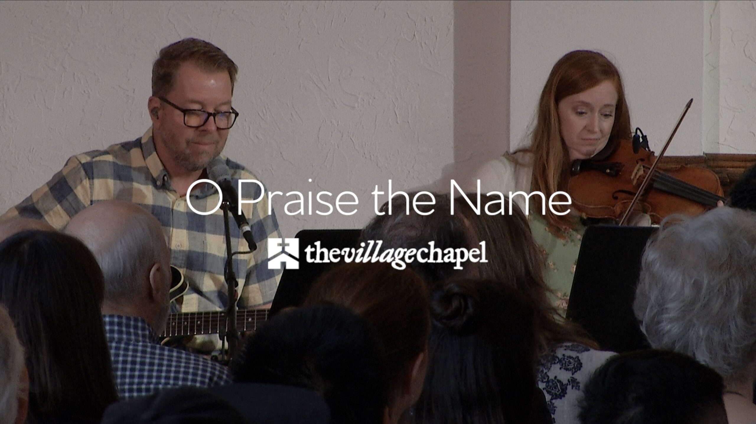 O Praise the Name - The Village Chapel