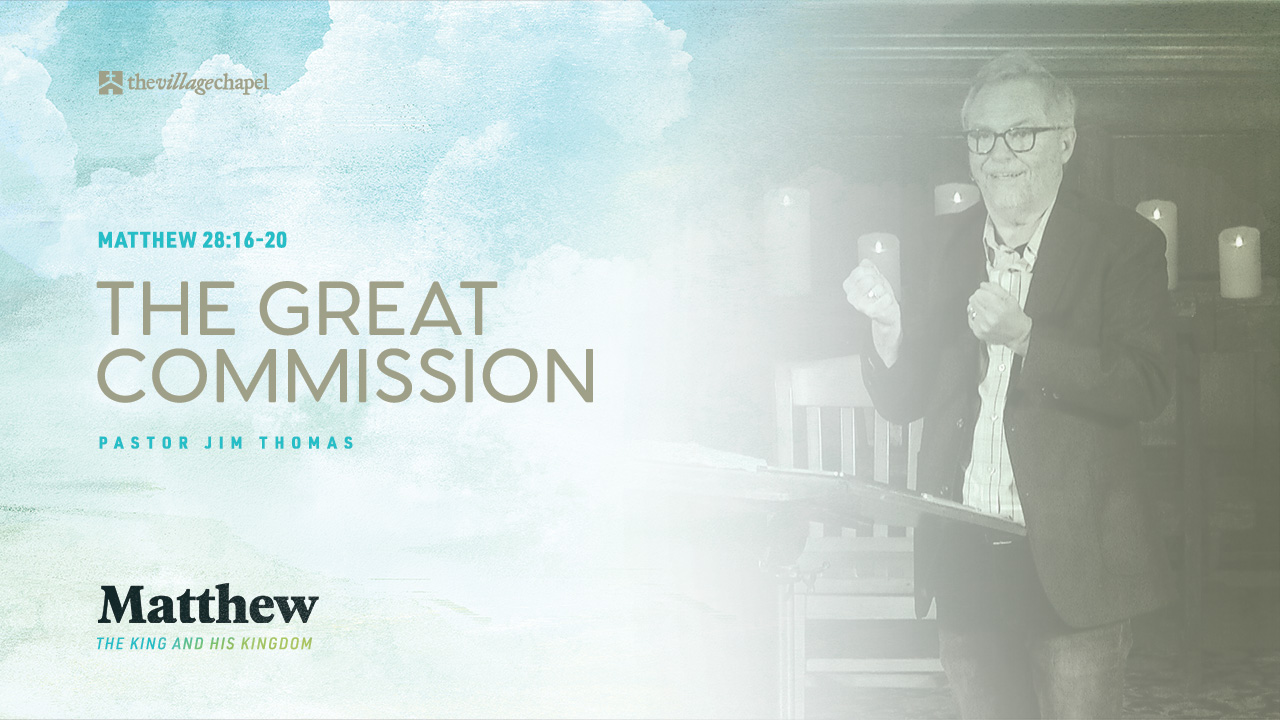Matthew 28:16-20 - The Village Chapel