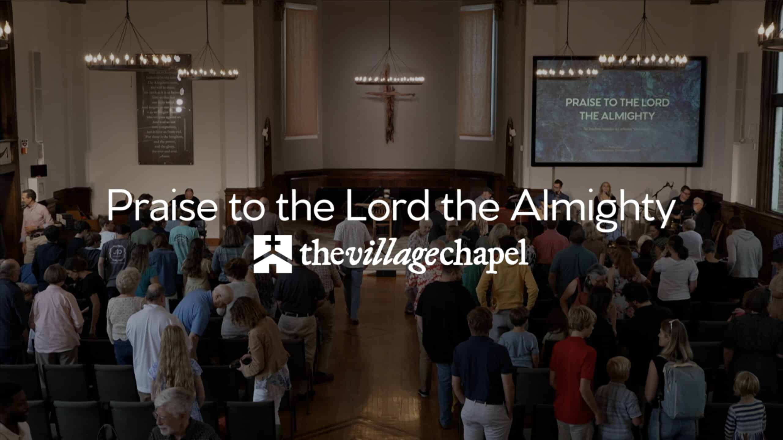 Praise to the Lord the Almighty - The Village Chapel