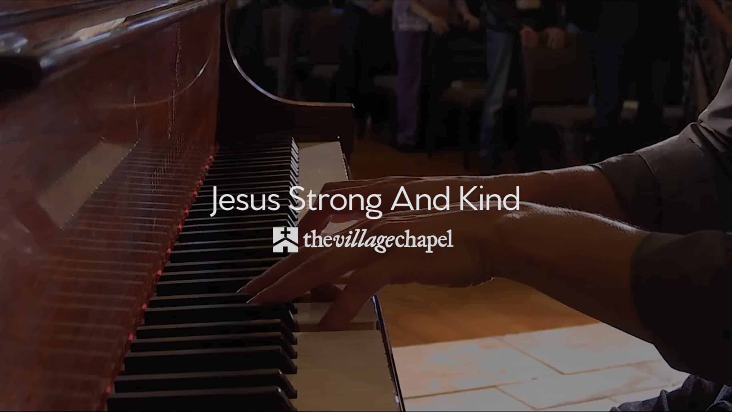 Jesus Strong and Kind - The Village Chapel