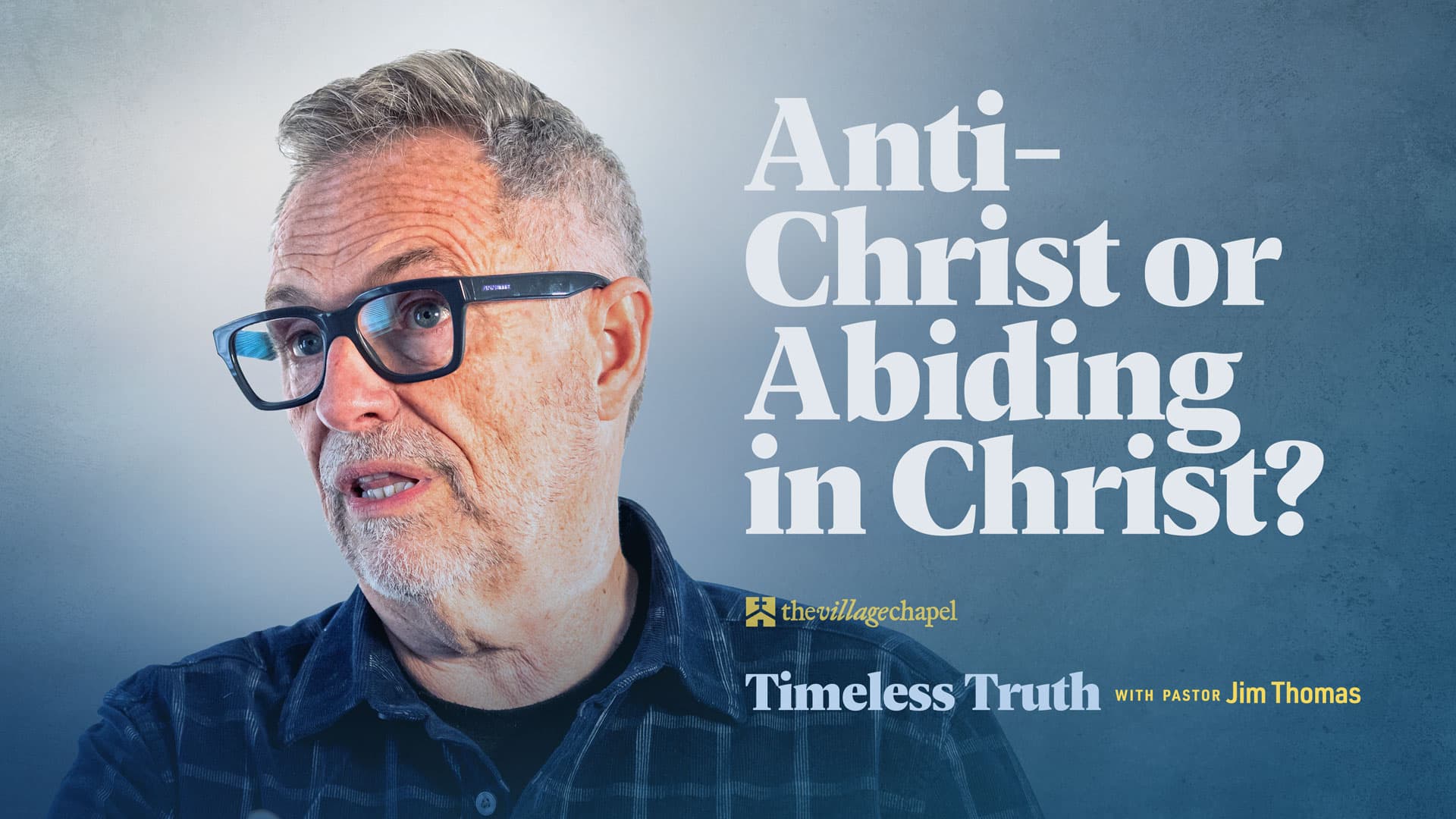 Anti-Christ or Abiding in Christ? - The Village Chapel