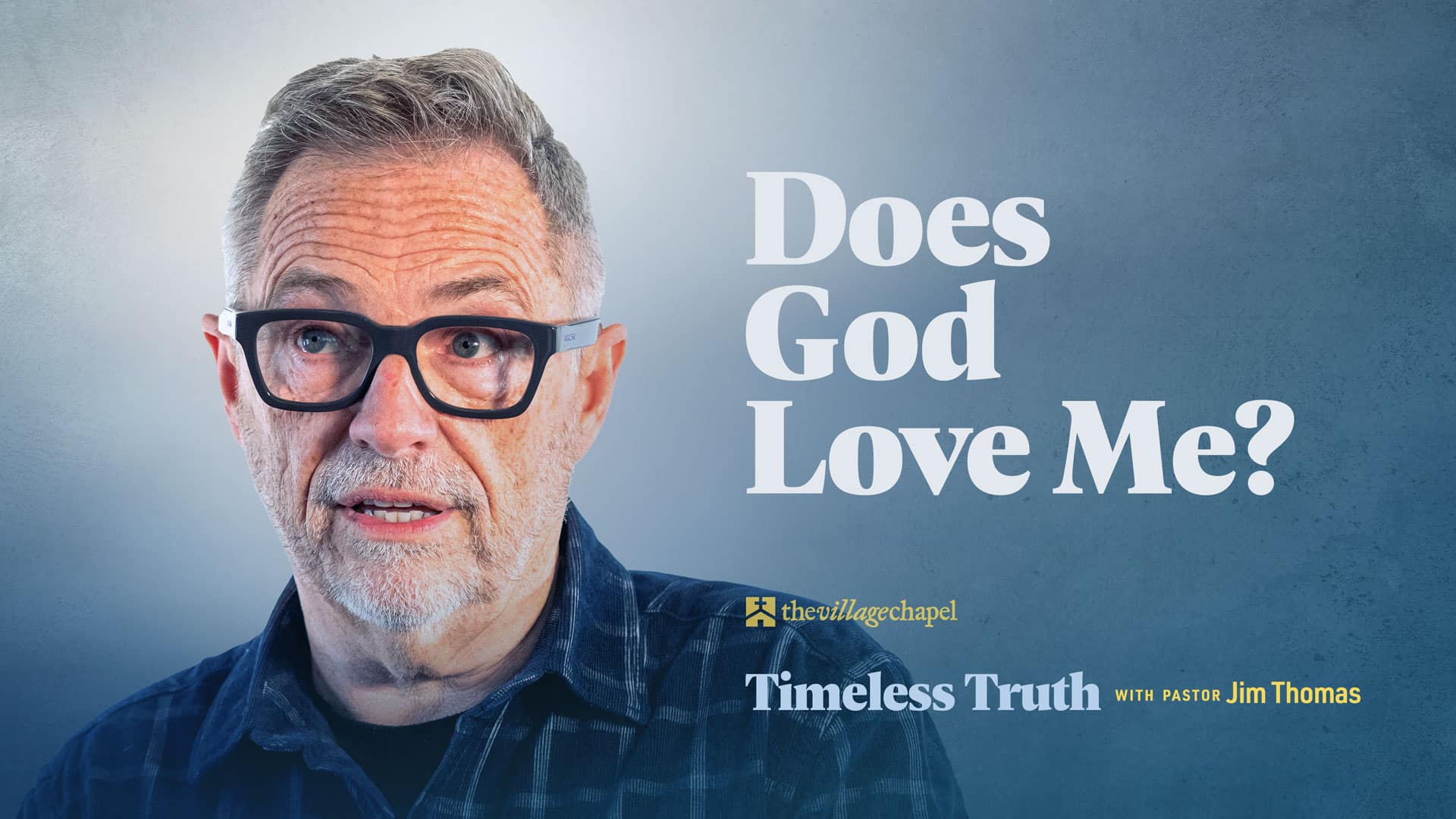 Does God Love Me? - The Village Chapel