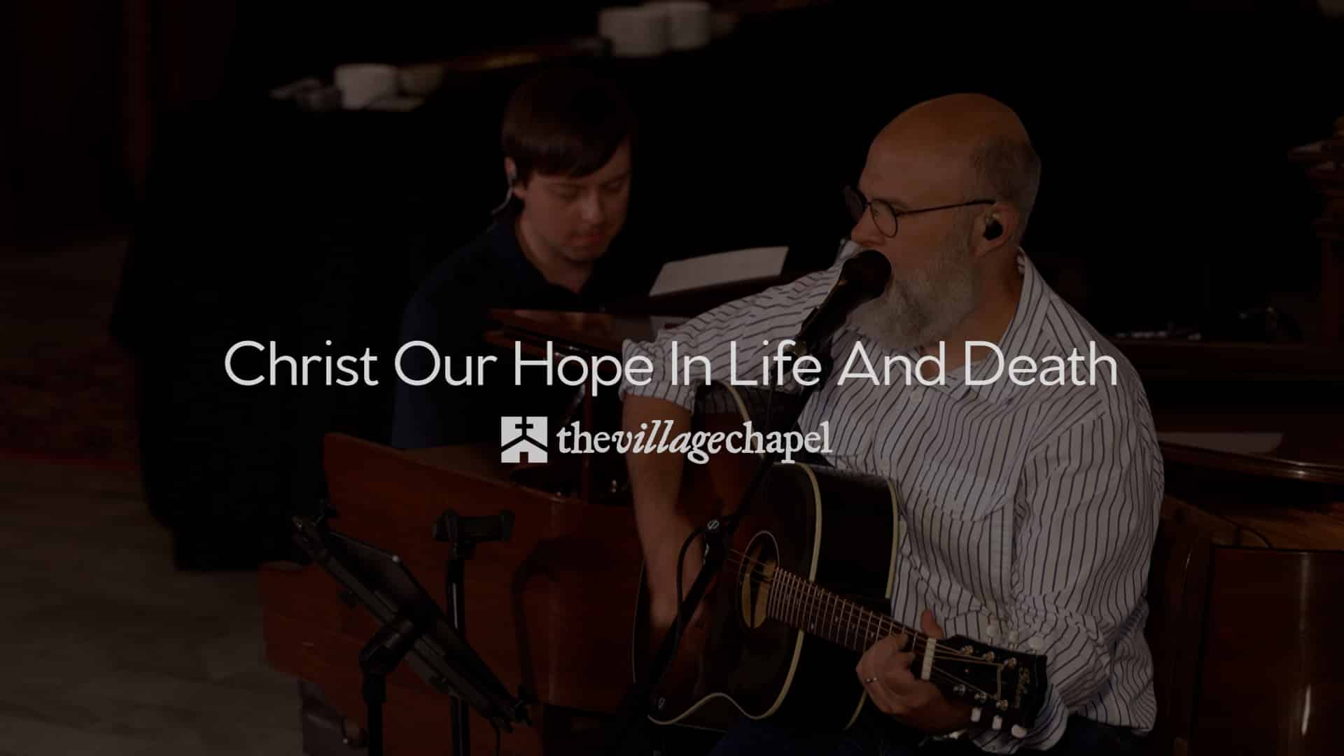 Christ Our Hope In Life And Death - The Village Chapel
